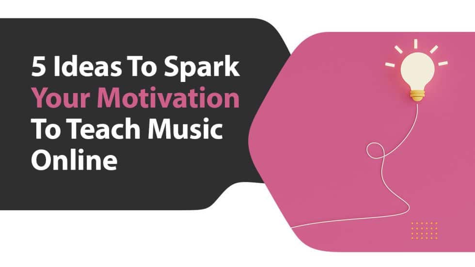 5 Ideas To Spark Your Motivation To Teach Music Online - Music Teaching Biz